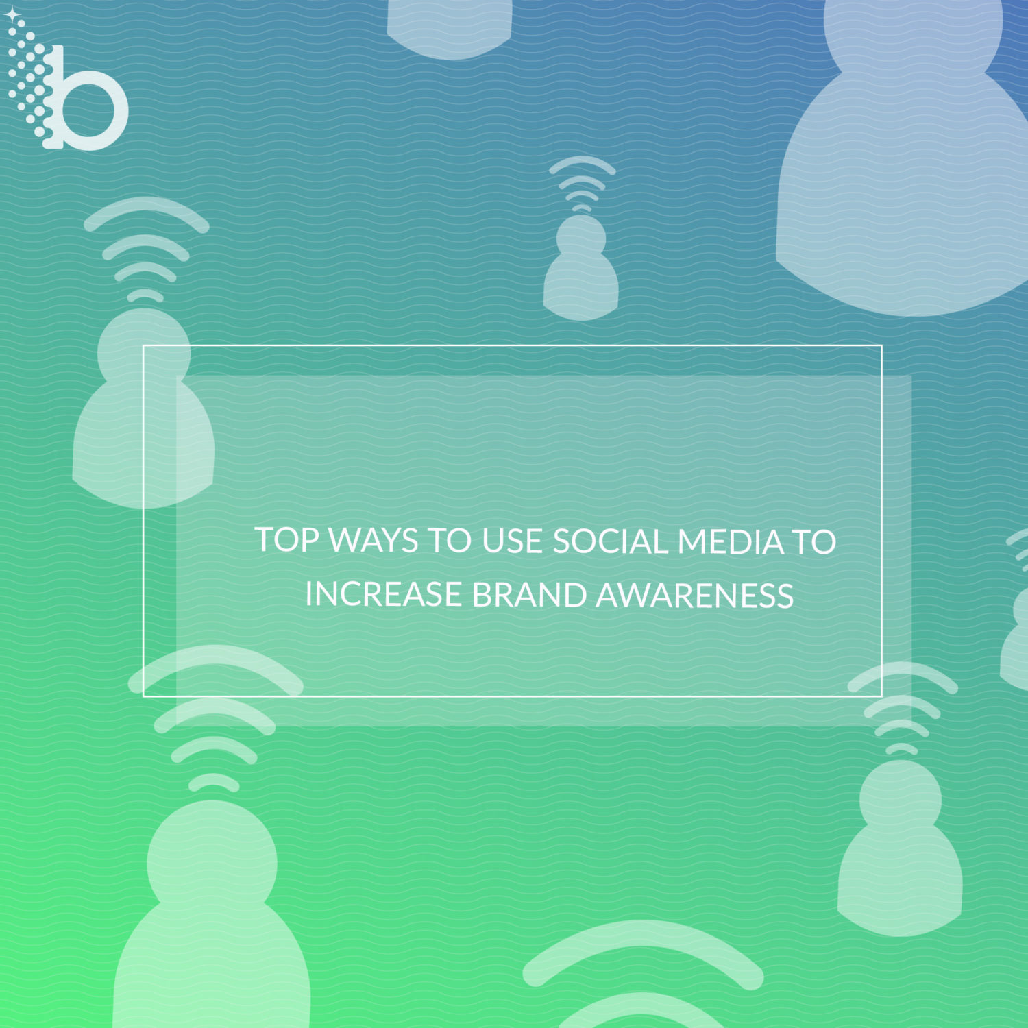 Top Ways to Use Social Media to Increase Brand Awareness