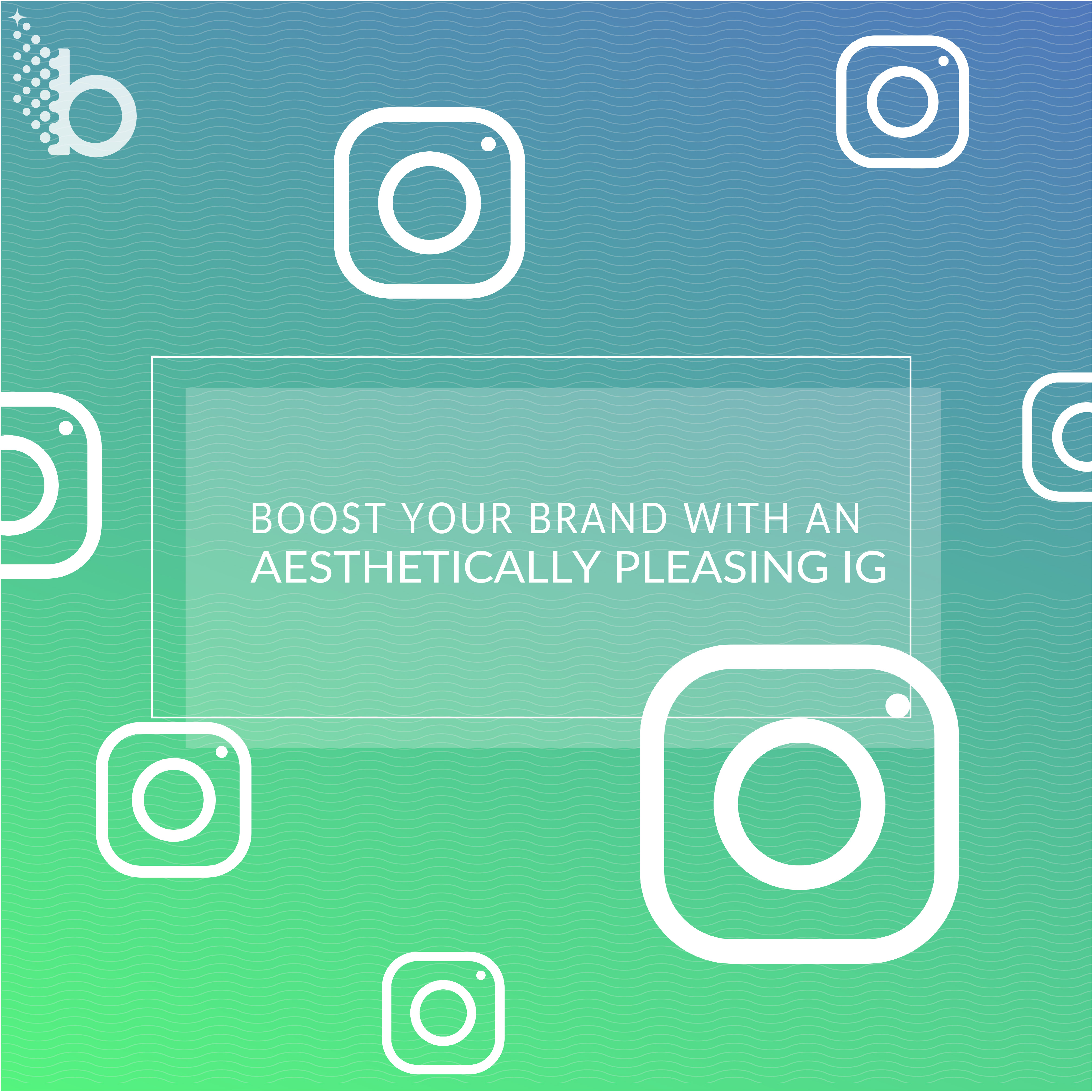 How to Create an Aesthetically Pleasing Instagram to Boost Your Brand